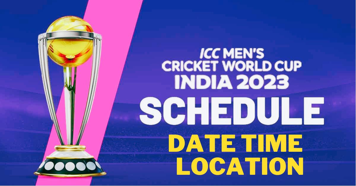 ICC World Cup 2023 Schedule, Date, Time & Location | Ohlooks